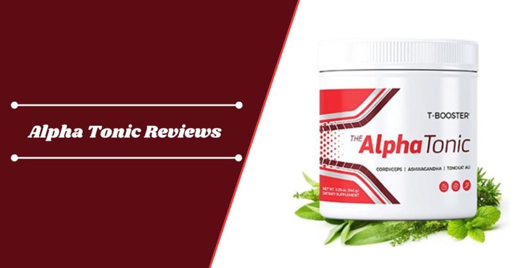 Alpha Tonic Reviews: Real Strength or Just Hype?