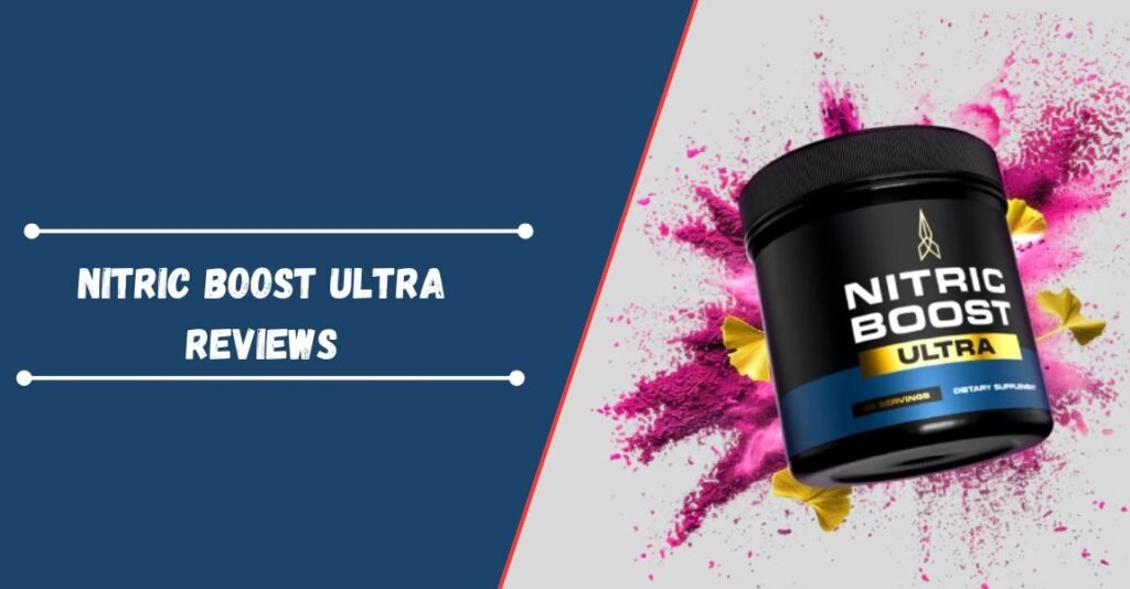 Nitric Boost Ultra Reviews: Legit or Scam?